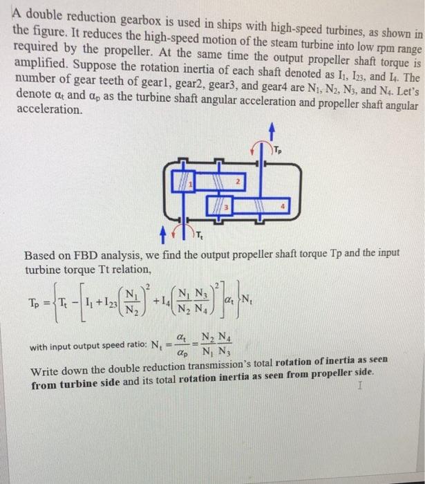 A double reduction gearbox is used in ships with | Chegg.com