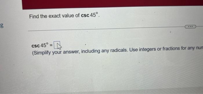Solved g Find the exact value of csc 45°. *** csc 45° = | Chegg.com