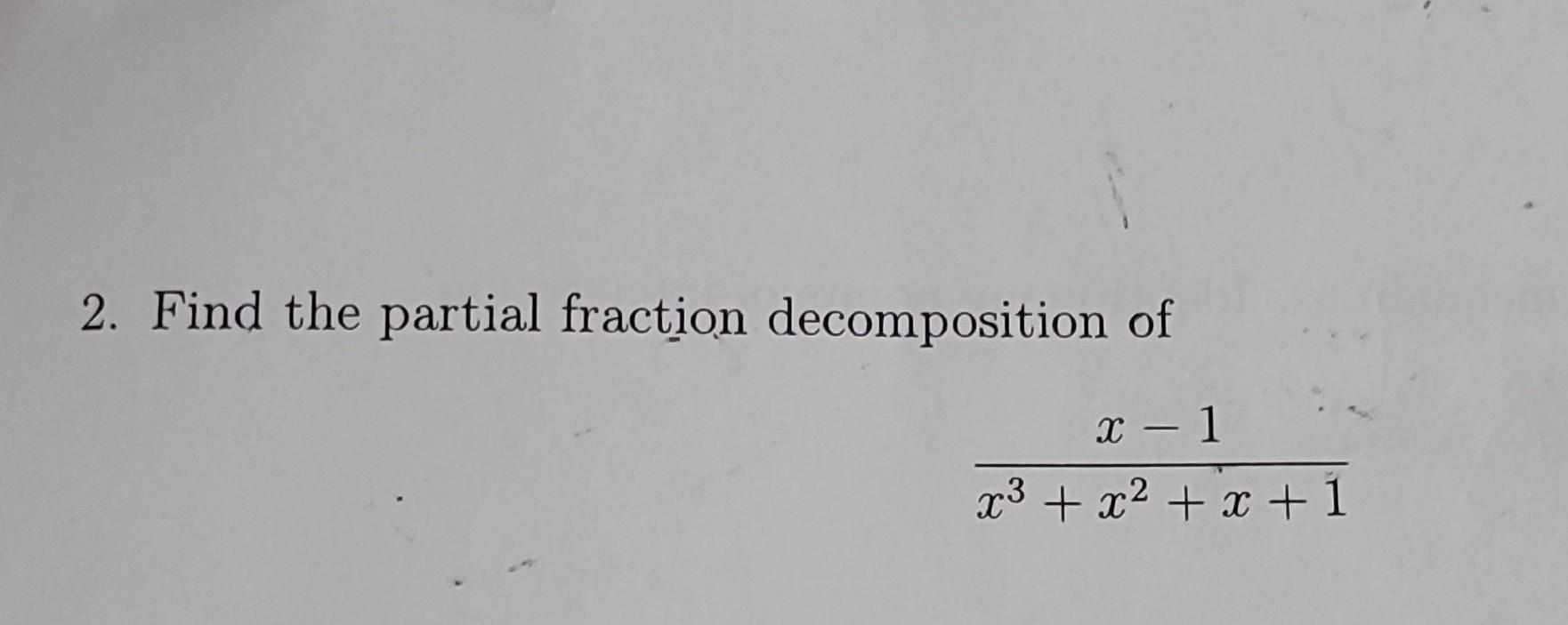 Solved 2. Find the partial fraction decomposition of | Chegg.com