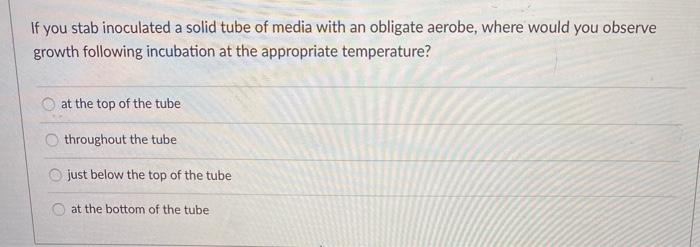 Solved If you stab inoculated a solid tube of media with an | Chegg.com
