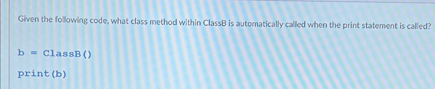 Solved Given the following code, what class method within | Chegg.com