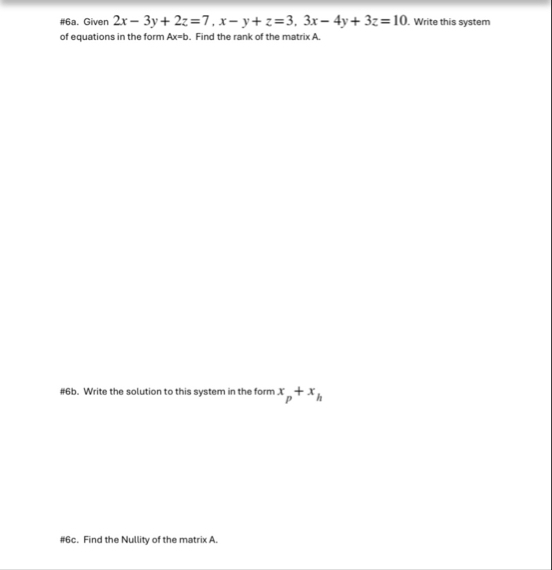 Solved #6a. ﻿Given 2x-3y 2z=7,x-y z=3,3x-4y 3z=10. ﻿Write | Chegg.com