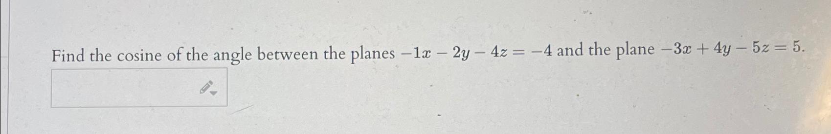 Solved Find the cosine of the angle between the planes | Chegg.com