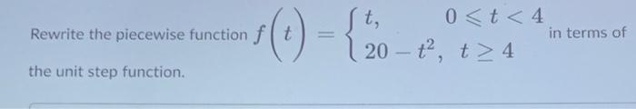 Solved Rewrite the piecewise function f t, 0 4. the unit | Chegg.com