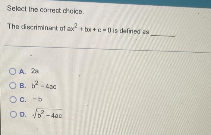 Solved Select the correct choice. The discriminant of ax² + | Chegg.com