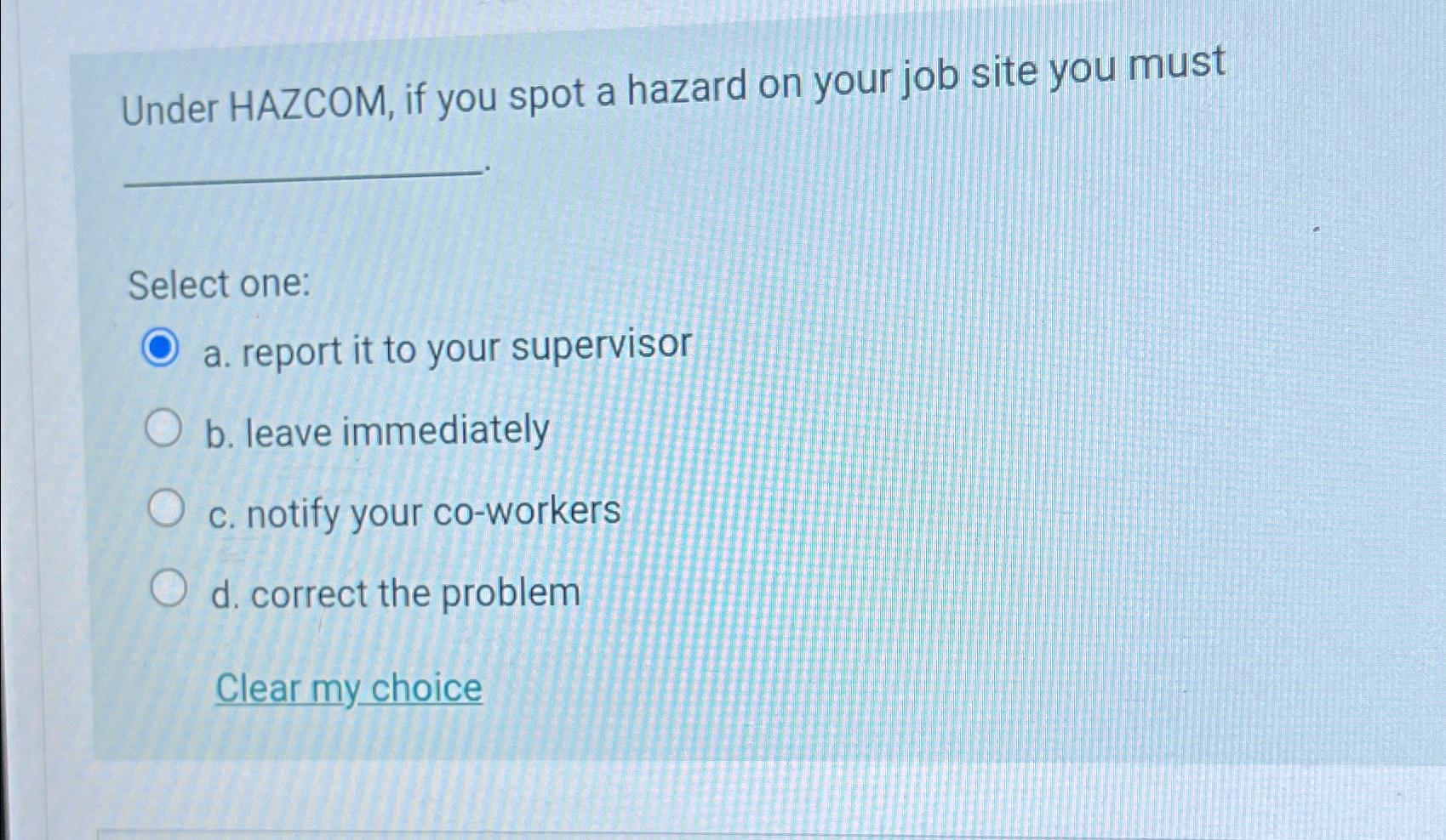 Solved Under HAZCOM, if you spot a hazard on your job site | Chegg.com