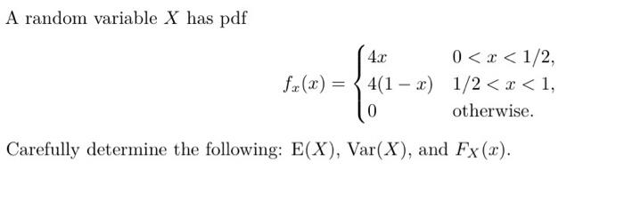 Solved A random variable X has pdf fx(x)=⎩⎨⎧4x4(1−x)00 | Chegg.com