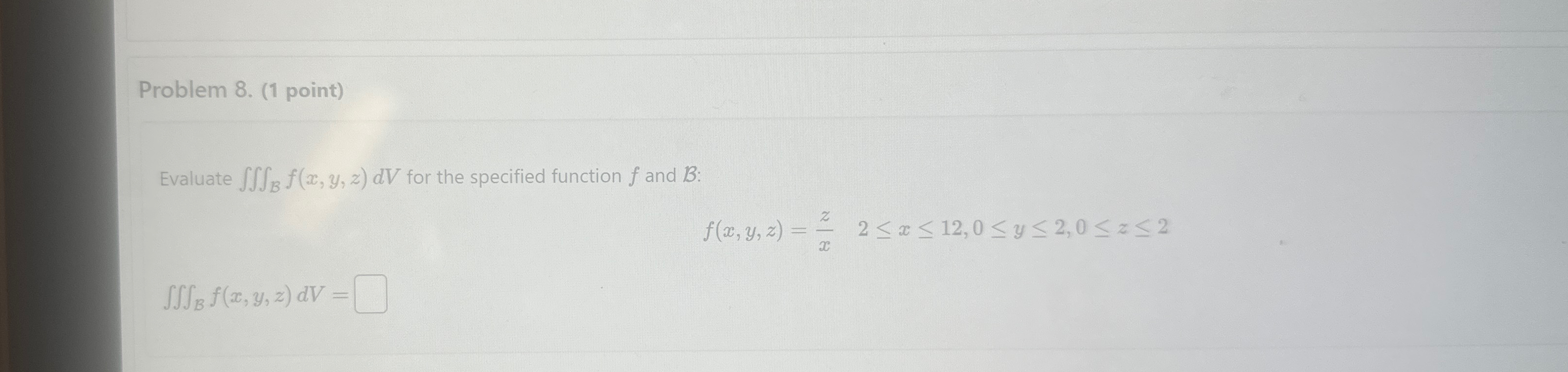 Solved Problem 8. (1 ﻿point)Evaluate ∭Bf(x,y,z)dV ﻿for the | Chegg.com