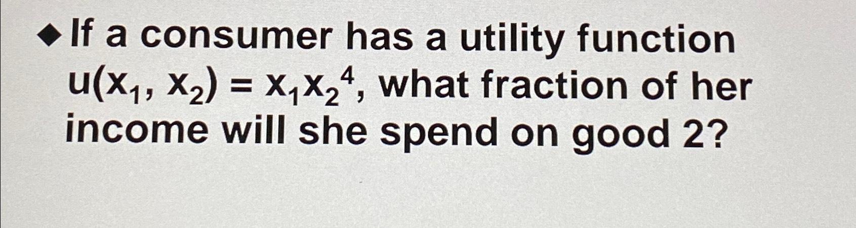 Solved If a consumer has a utility function u(x1,x2)=x1x24, | Chegg.com