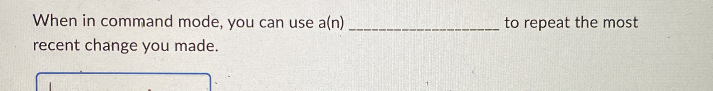 Solved When in command mode, you can use a(n) ﻿to repeat | Chegg.com