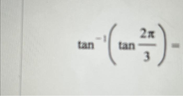 Solved tan−1(tan32π)= | Chegg.com