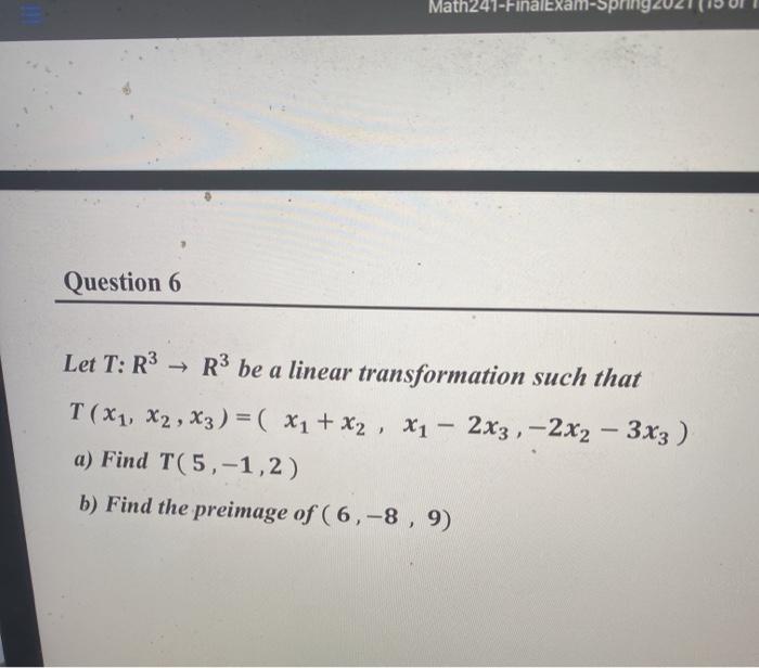 Solved Math241-FinalExam-spril Question 6 Let T: R3 R3 be a | Chegg.com