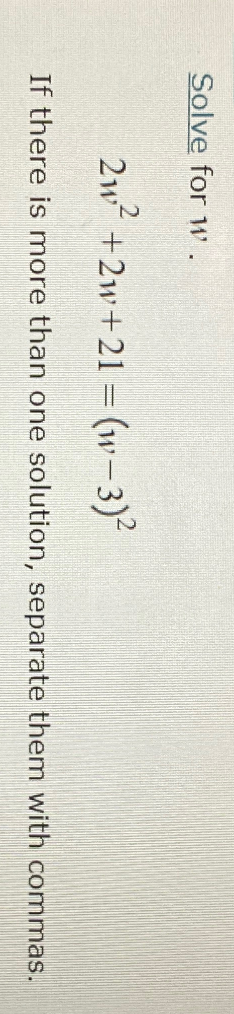 Solved Solve for w2w2+2w+21=(w-3)2If there is more than one | Chegg.com