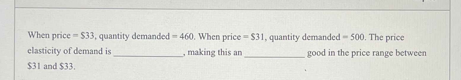 Solved When price =$33, ﻿quantity demanded =460. ﻿When price | Chegg.com