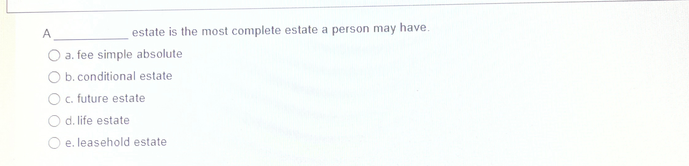 Solved A. ﻿estate is the most complete estate a person may | Chegg.com