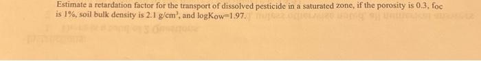 Solved Estimate a retardation factor for the transport of | Chegg.com