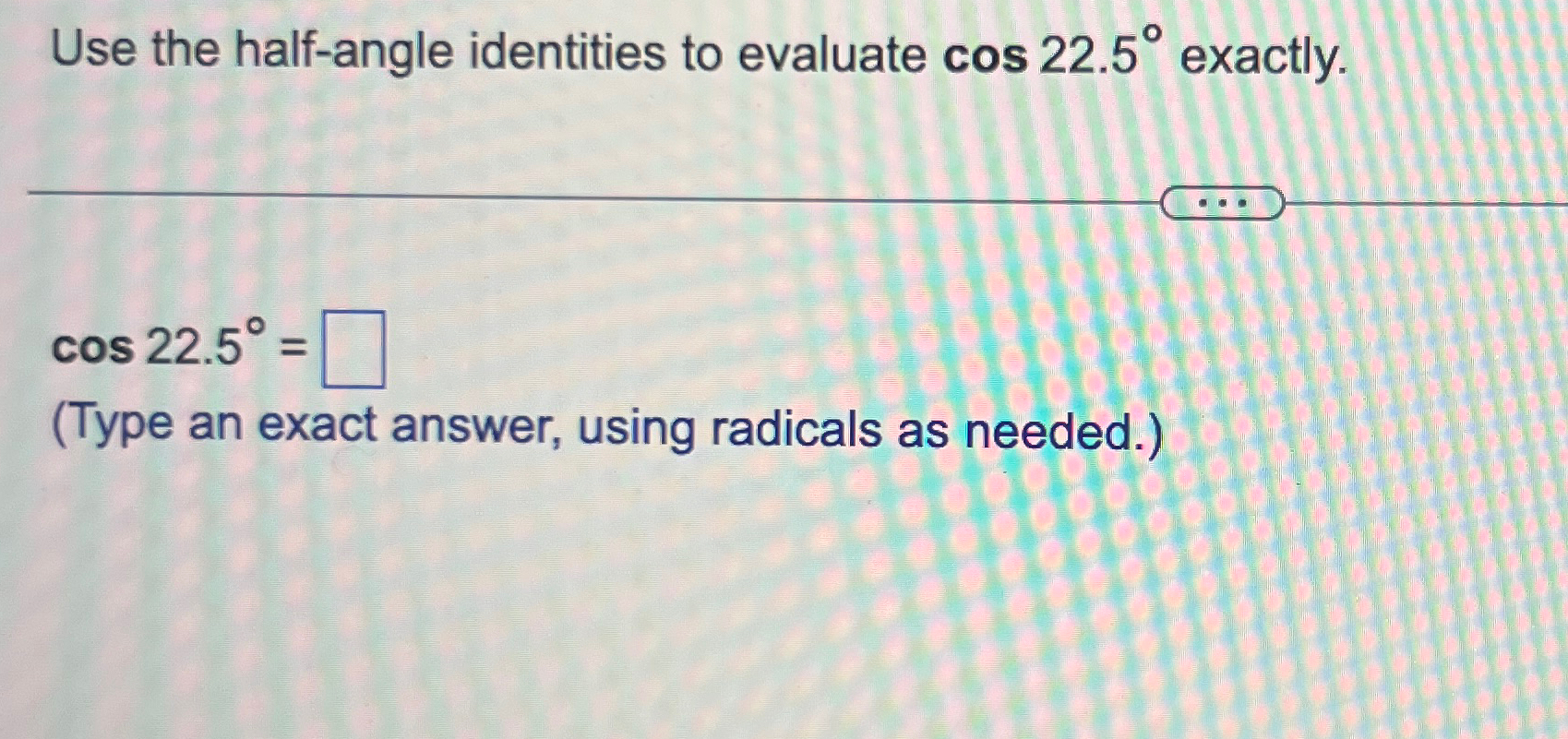 Solved Use the half-angle identities to evaluate cos22.5° | Chegg.com