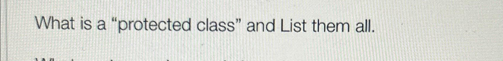 Solved What is a "protected class" and List them all. | Chegg.com