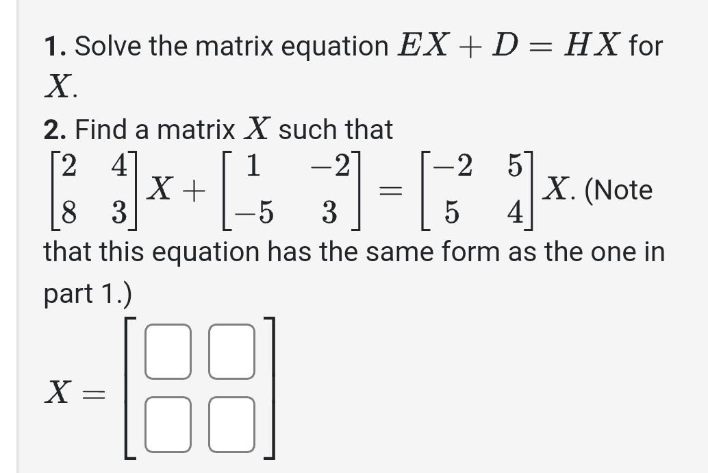Solved 1. Solve the matrix equation EX+D=HX for X 2. Find a | Chegg.com
