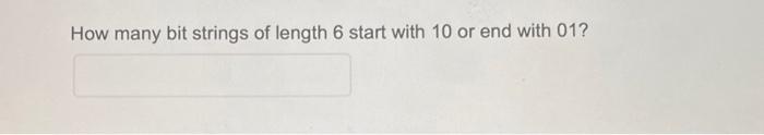 Solved How many bit strings of length 6 start with 10 or end | Chegg.com
