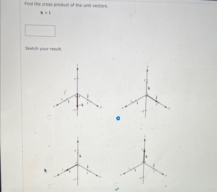 Solved Find the cross product of the unit vectors. k×i | Chegg.com