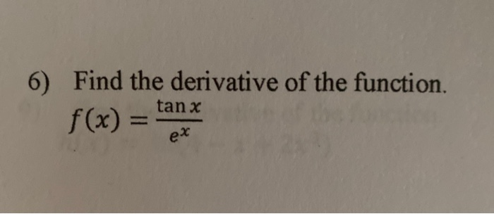Solved 6) Find the derivative of the function. f(x) = tan x | Chegg.com
