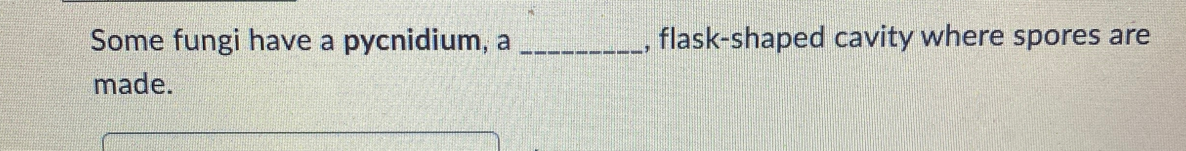 Solved Some fungi have a pycnidium, a q, ﻿flask-shaped | Chegg.com