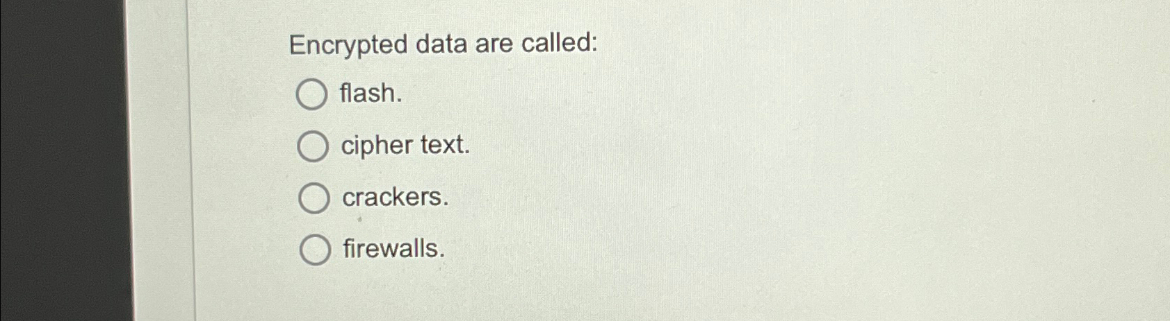 Solved Encrypted data are called:flash.cipher | Chegg.com