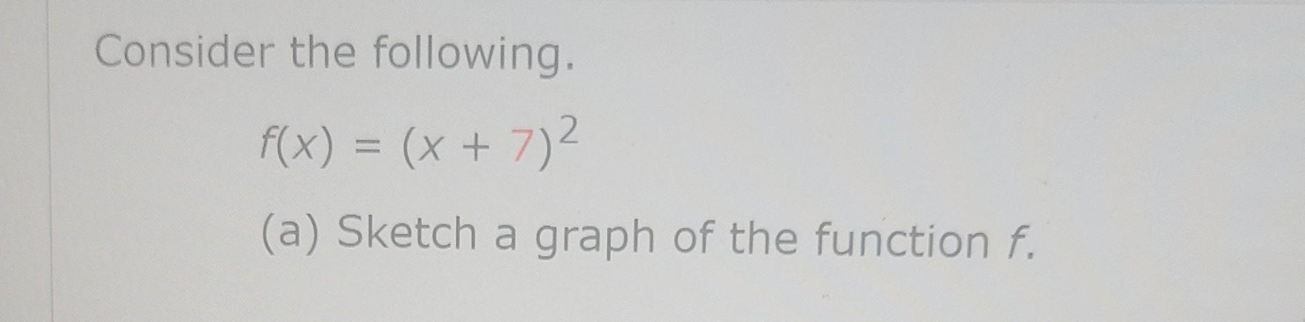Solved Consider the following. f(x)=(x+7)2 (a) Sketch a | Chegg.com