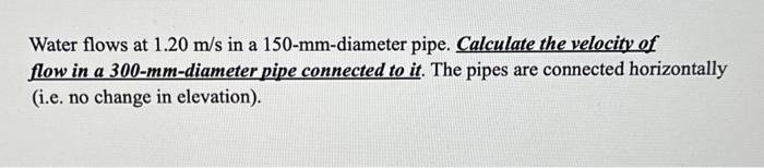 Solved Water flows at 1.20 m/s in a 150−mm-diameter pipe. | Chegg.com