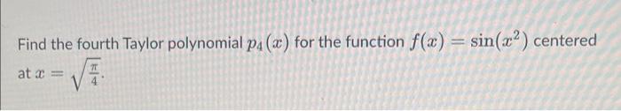 Solved Find the fourth Taylor polynomial p4(x) for the | Chegg.com