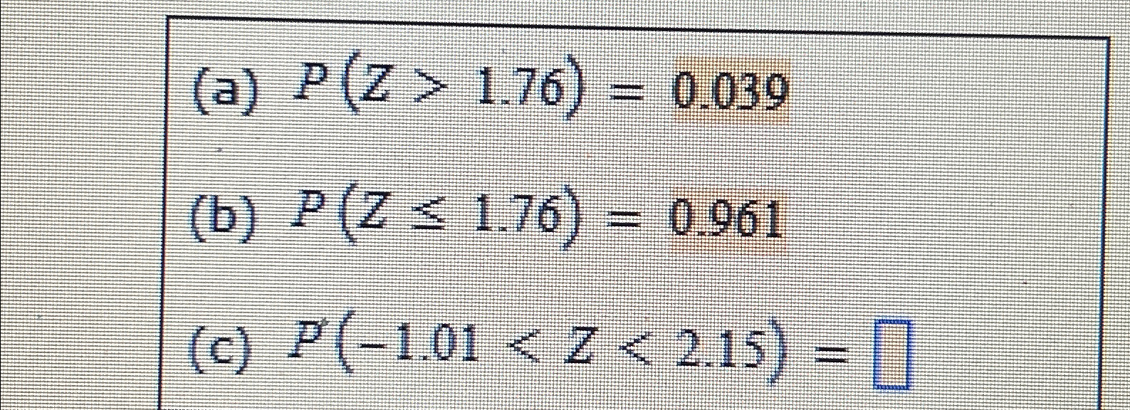 Solved (a) P(Z>1.76)=0.039(b) P(Z≤1.76)=0.961(c) | Chegg.com