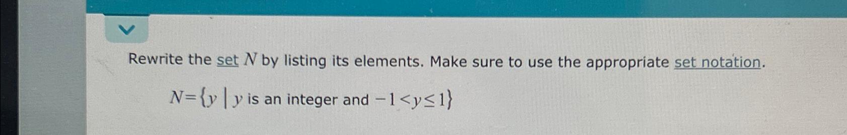 Solved Rewrite the set N ﻿by listing its elements. Make sure | Chegg.com