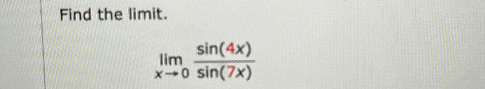 Solved Find the limit.limx→0sin(4x)sin(7x) | Chegg.com