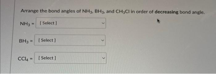 Solved Arrange the bond angles of NH3,BH3, and CH3Cl in | Chegg.com