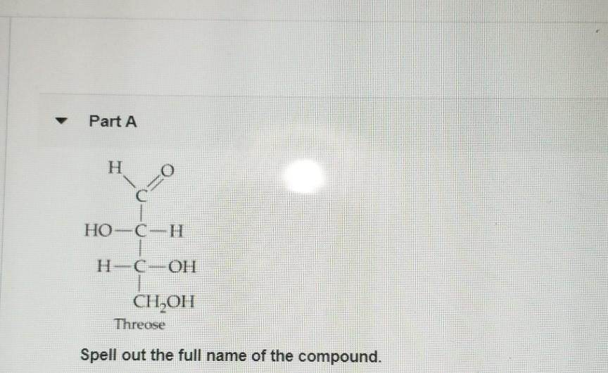 Solved Part A H OSU HO-CH H-OH СН,ОН Threose Spell out the | Chegg.com