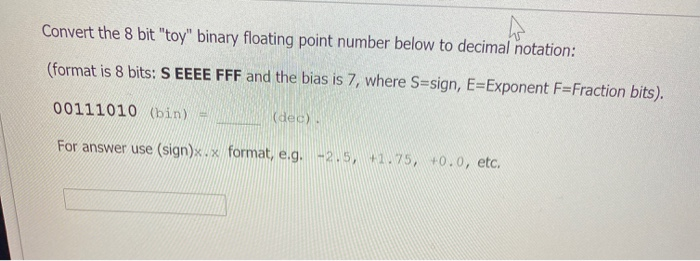 Solved Convert the 8 bit "toy" binary floating point number | Chegg.com