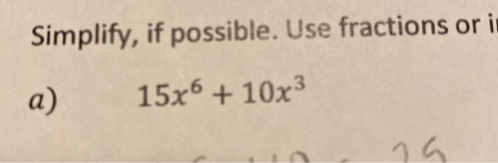 Solved Simplify, if possible. Use fractions or i a) 15x6 + | Chegg.com
