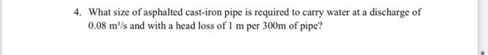 Solved 4. What size of asphalted cast-iron pipe is required | Chegg.com