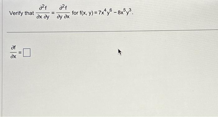 Solved Verify that ∂x∂y∂2f=∂y∂x∂2f for f(x,y)=7x4y6−8x5y3 | Chegg.com Solved Verify that ∂x∂y∂2f=∂y∂x∂2f for f(x,y)=7x4y6−8x5y3 | Chegg.com