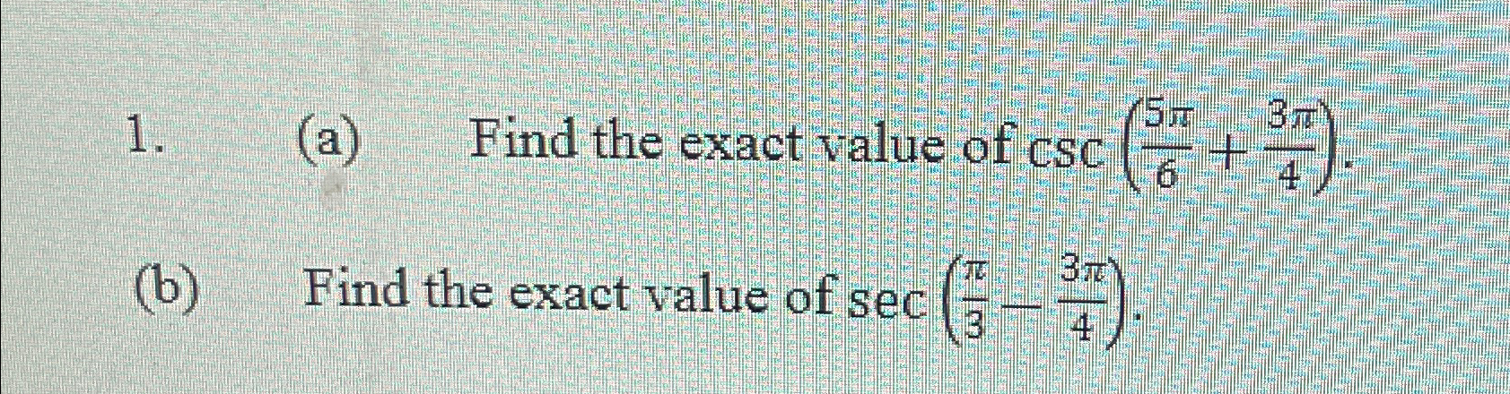 Solved (a) ﻿Find the exact value of csc(5π6+3π4).(b) ﻿Find | Chegg.com