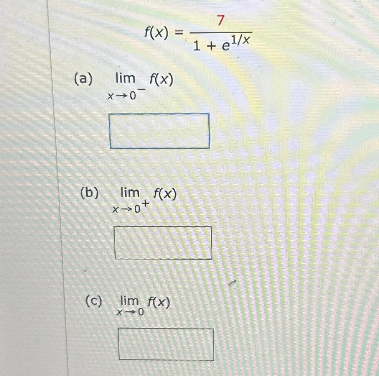 Solved f(x)=71+e1x(a) limx→0-f(x)(b) limx→0+f(x)(c) limx→0f( | Chegg.com