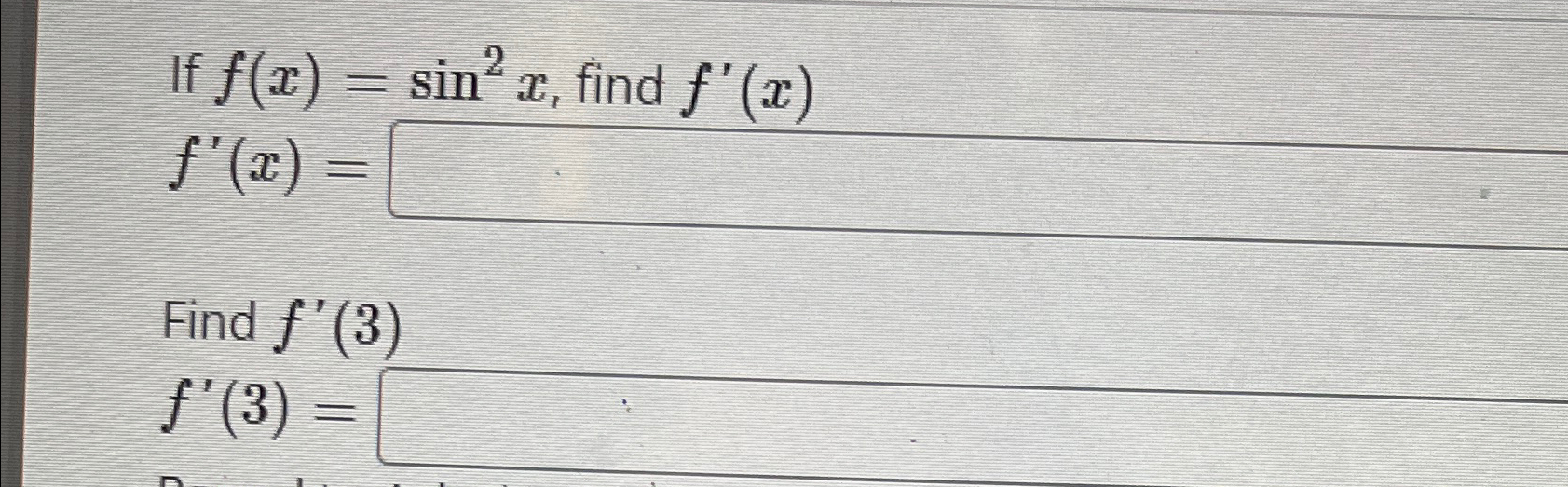 Solved If f(x)=sin2x, ﻿find f'(x)f'(x)= Find f'(3)f'(3)= | Chegg.com