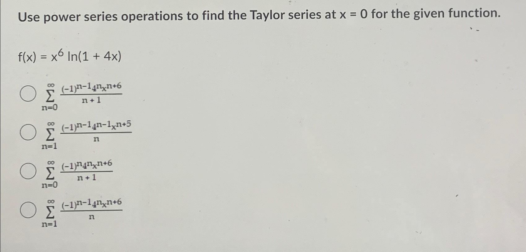 Solved Use power series operations to find the Taylor series | Chegg.com