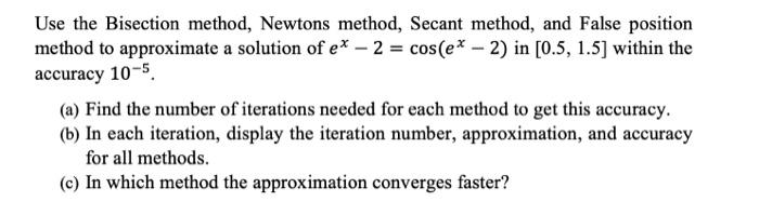 Solved Use the Bisection method, Newtons method, Secant | Chegg.com