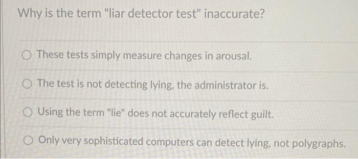 Solved Why is the term "liar detector test" inaccurate? O | Chegg.com