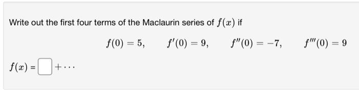 Solved Write out the first four terms of the Maclaurin | Chegg.com