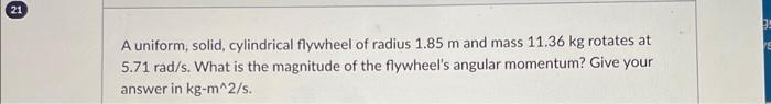 Solved A uniform, solid, cylindrical flywheel of radius 1.85 | Chegg.com