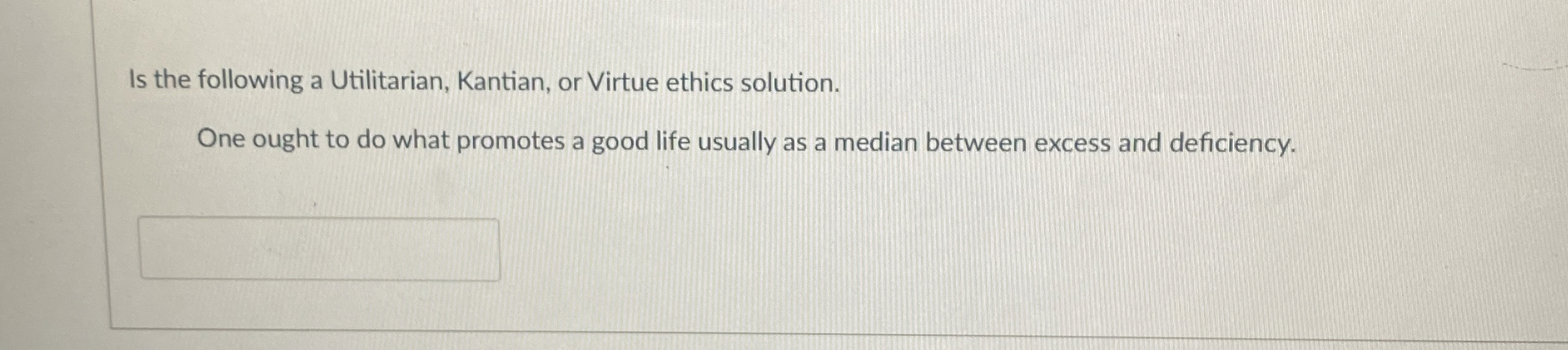Solved Is the following a Utilitarian, Kantian, or Virtue | Chegg.com