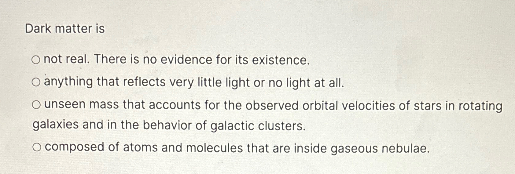 Solved Dark matter isnot real. There is no evidence for its | Chegg.com